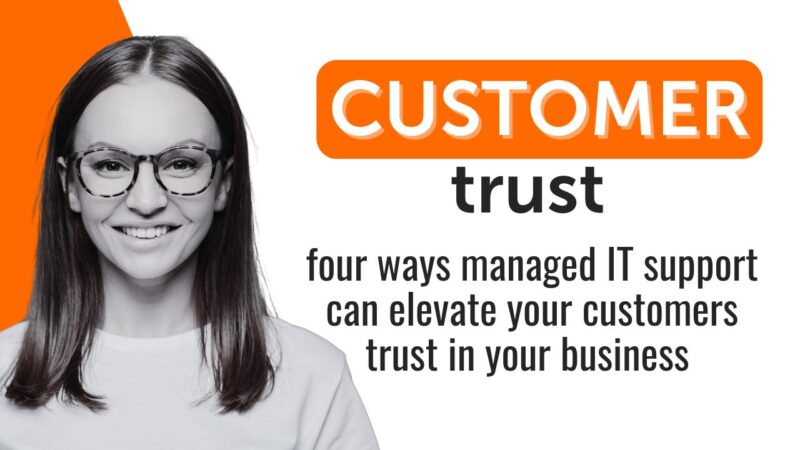 4 Ways Managed IT Support Elevates Customer Trust
