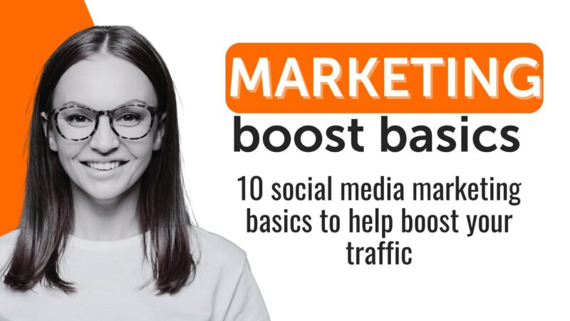 10 Social Media Marketing Basics To Boost Your Traffic