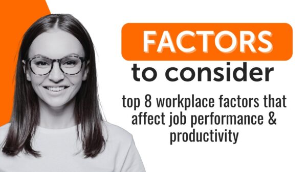 Top 8 Workplace Factors that Affect Job Performance & Productivity
